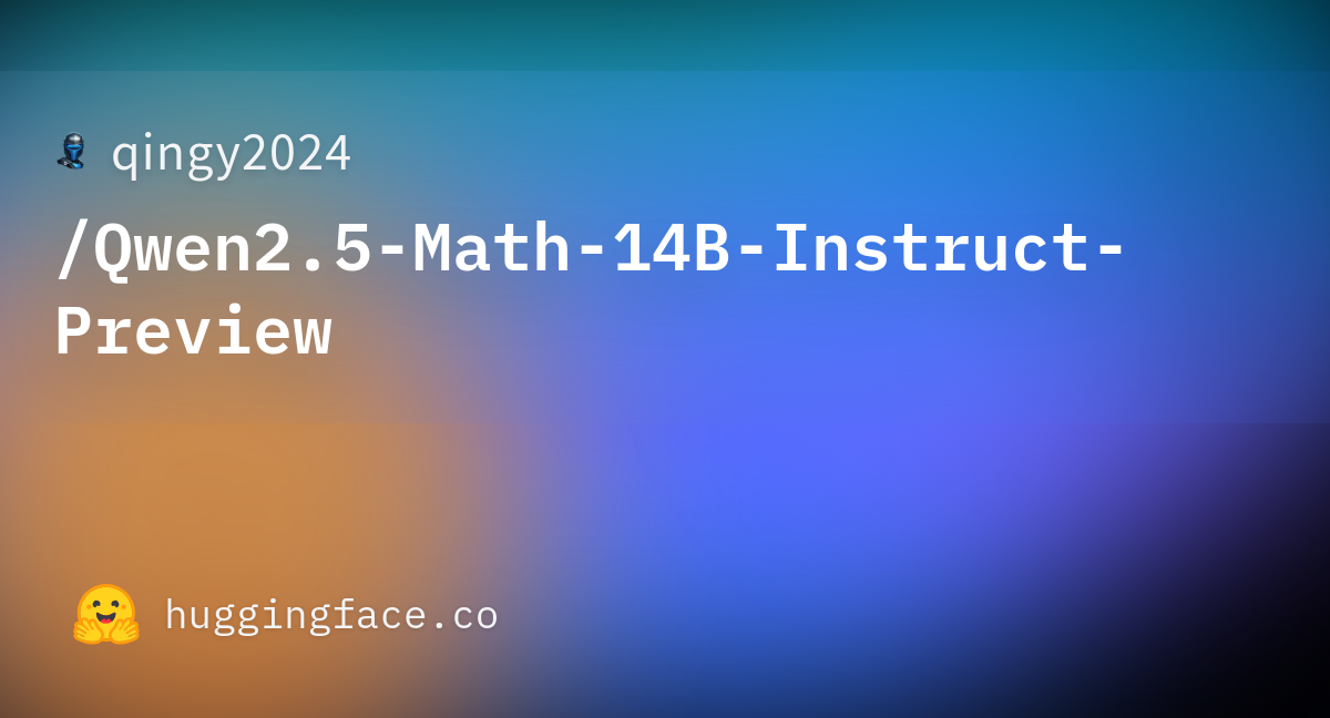 qingy2024/Qwen2.5-Math-14B-Instruct-Preview · Hugging Face qingy2024/Qwen2.5-Math-14B-Instruct-Preview · Hugging Face