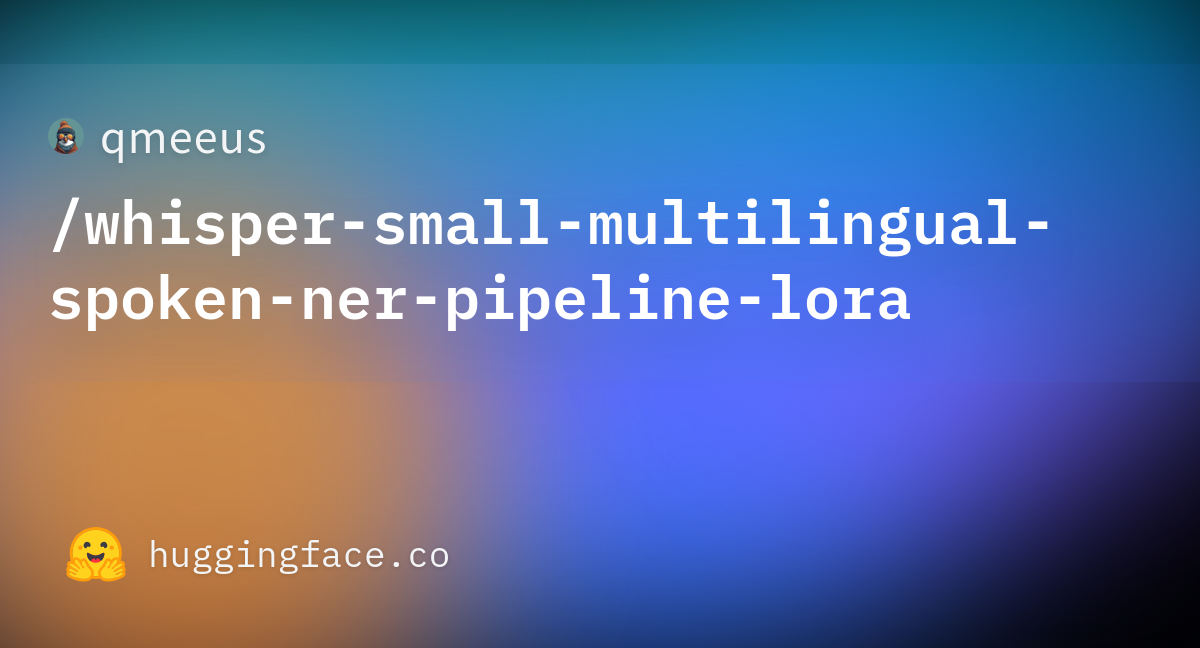qmeeus/whisper-small-multilingual-spoken-ner-pipeline-lora · Hugging Face qmeeus/whisper-small-multilingual-spoken-ner-pipeline-lora · Hugging Face