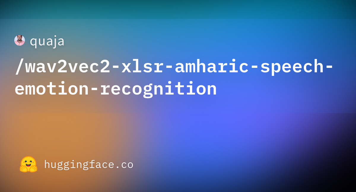 quaja/wav2vec2-xlsr-amharic-speech-emotion-recognition · Hugging Face quaja/wav2vec2-xlsr-amharic-speech-emotion-recognition · Hugging Face
