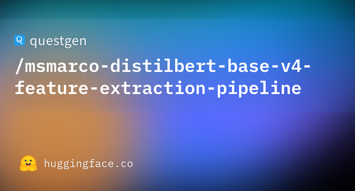questgen/msmarco-distilbert-base-v4-feature-extraction-pipeline ... questgen/msmarco-distilbert-base-v4-feature-extraction-pipeline ...