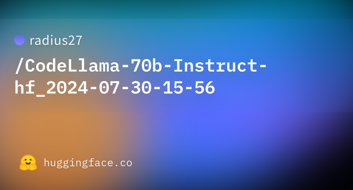 radius27/CodeLlama-70b-Instruct-hf_2024-07-30-15-56 · Hugging Face radius27/CodeLlama-70b-Instruct-hf_2024-07-30-15-56 · Hugging Face