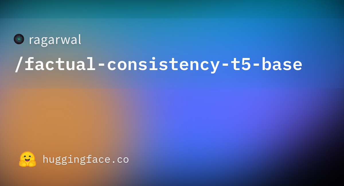 ragarwal/factual-consistency-t5-base · Hugging Face ragarwal/factual-consistency-t5-base · Hugging Face