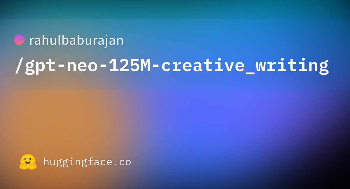 rahulbaburajan/gpt-neo-125M-creative_writing · Hugging Face rahulbaburajan/gpt-neo-125M-creative_writing · Hugging Face