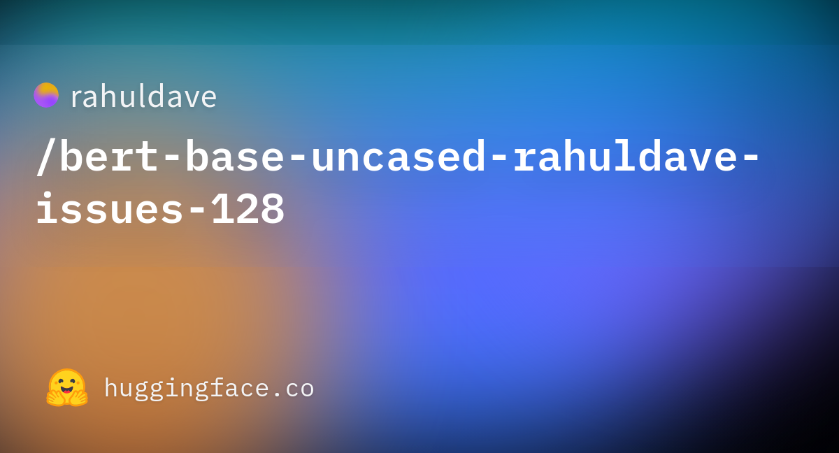 rahuldave/bert-base-uncased-rahuldave-issues-128 · Hugging Face rahuldave/bert-base-uncased-rahuldave-issues-128 · Hugging Face