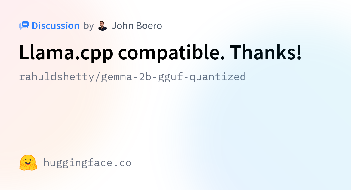 rahuldshetty/gemma-2b-gguf-quantized · Llama.cpp compatible. Thanks! rahuldshetty/gemma-2b-gguf-quantized · Llama.cpp compatible. Thanks!