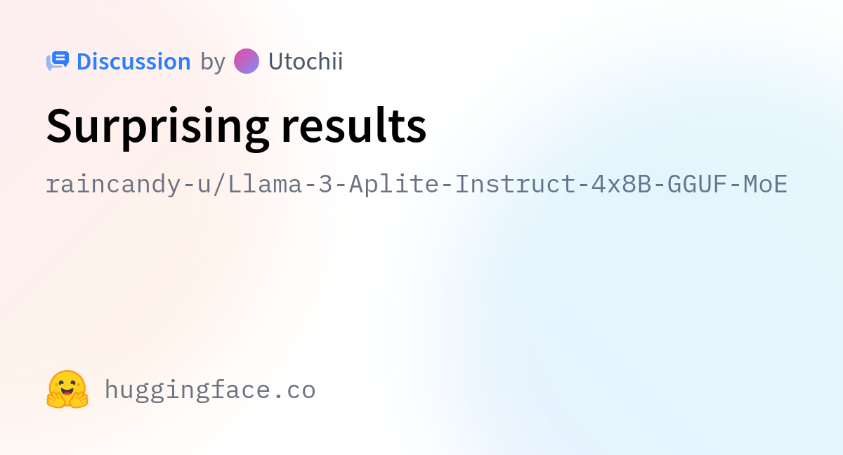 raincandy-u/Llama-3-Aplite-Instruct-4x8B-GGUF-MoE · Surprising results raincandy-u/Llama-3-Aplite-Instruct-4x8B-GGUF-MoE · Surprising results