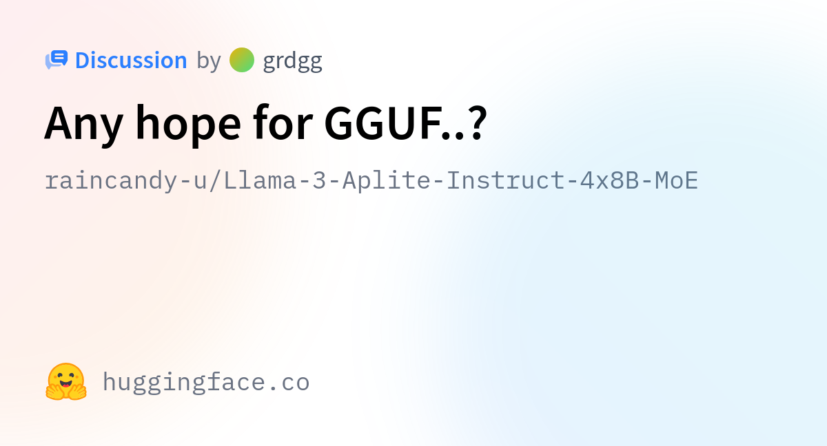 raincandy-u/Llama-3-Aplite-Instruct-4x8B · Any hope for GGUF..? raincandy-u/Llama-3-Aplite-Instruct-4x8B · Any hope for GGUF..?