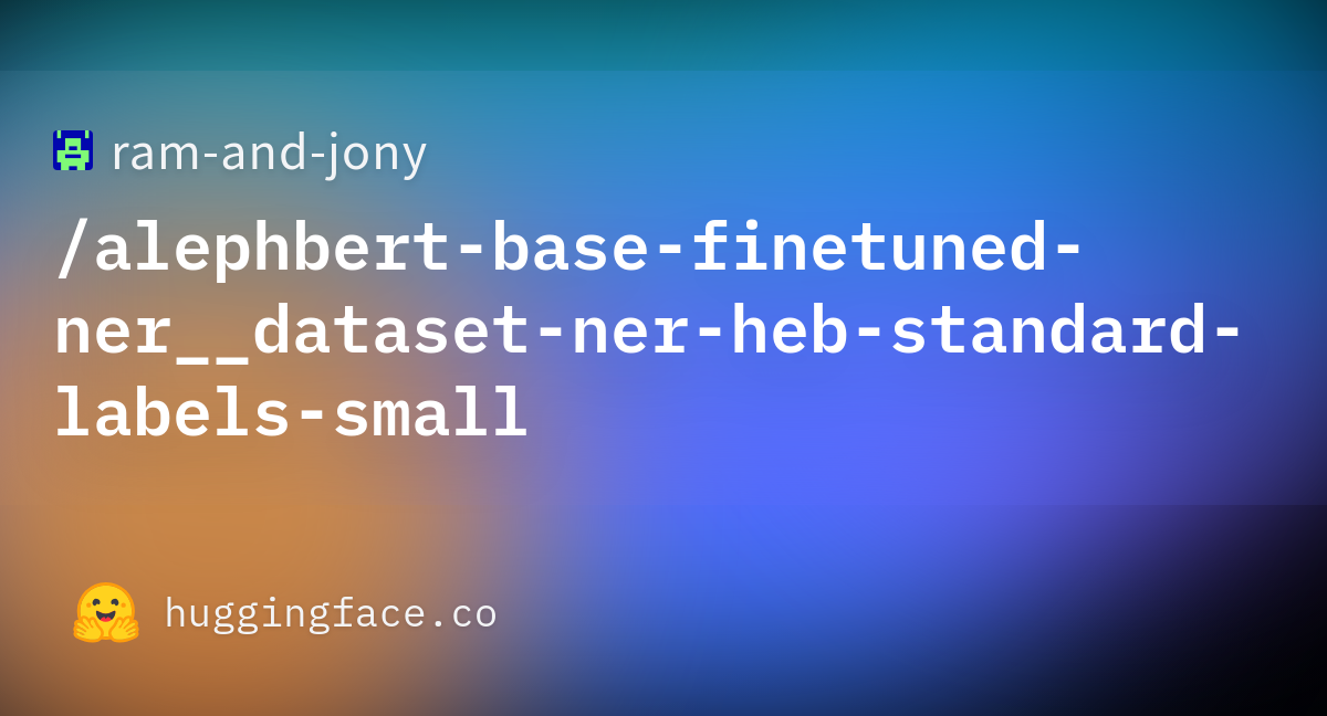 ram-and-jony/alephbert-base-finetuned-ner__dataset-ner-heb-standard ... ram-and-jony/alephbert-base-finetuned-ner__dataset-ner-heb-standard ...