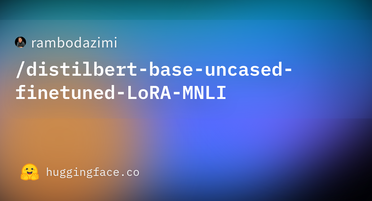 rambodazimi/distilbert-base-uncased-finetuned-LoRA-MNLI · Hugging Face rambodazimi/distilbert-base-uncased-finetuned-LoRA-MNLI · Hugging Face