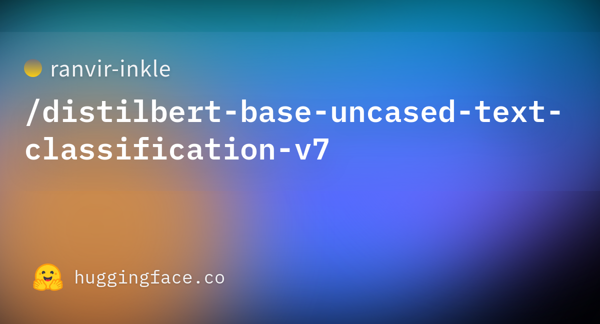 ranvir-inkle/distilbert-base-uncased-text-classification-v7 · Hugging Face ranvir-inkle/distilbert-base-uncased-text-classification-v7 · Hugging Face