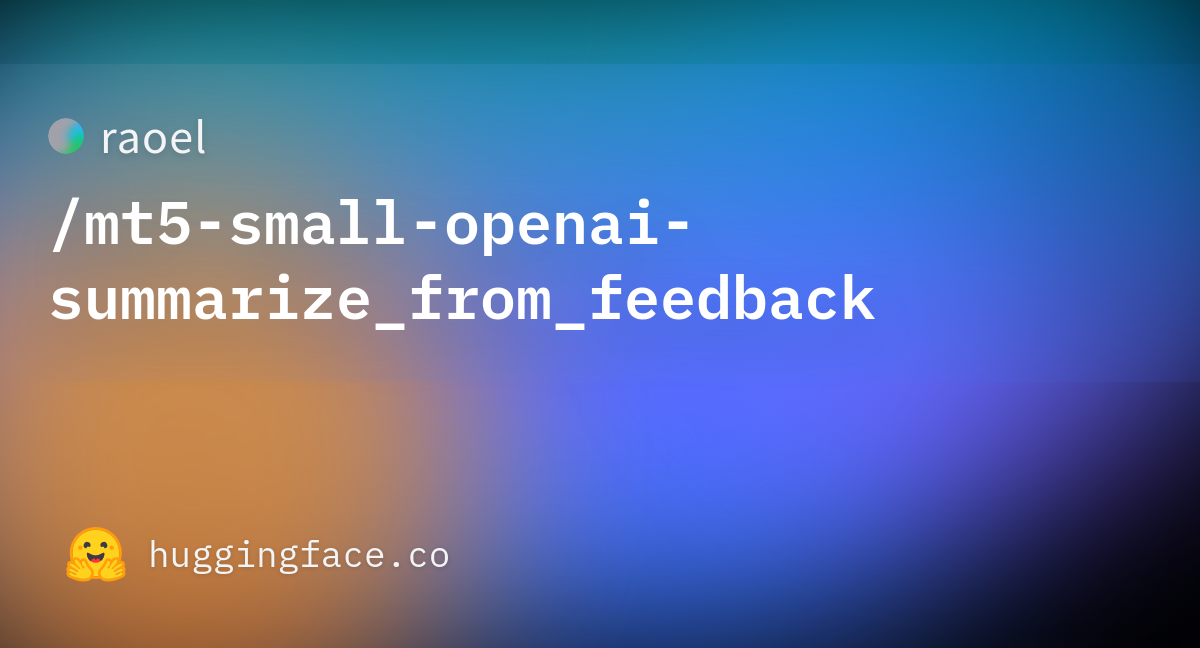 raoel/mt5-small-openai-summarize_from_feedback · Hugging Face raoel/mt5-small-openai-summarize_from_feedback · Hugging Face