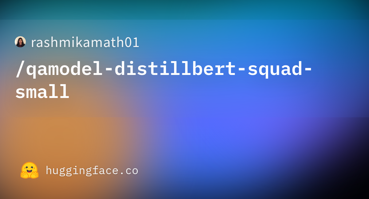 rashmikamath01/qamodel-distillbert-squad-small · Hugging Face rashmikamath01/qamodel-distillbert-squad-small · Hugging Face
