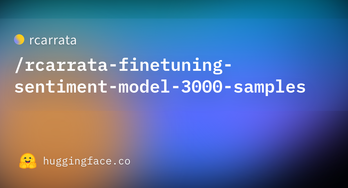 rcarrata/rcarrata-finetuning-sentiment-model-3000-samples at main rcarrata/rcarrata-finetuning-sentiment-model-3000-samples at main