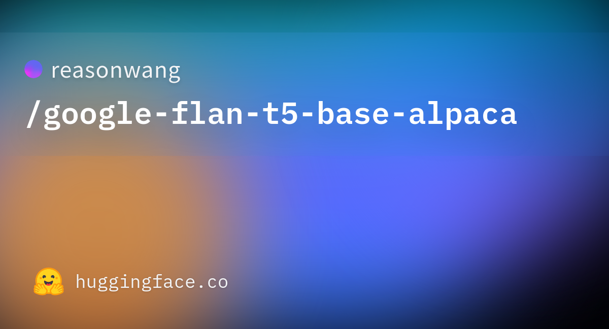 reasonwang/google-flan-t5-base-alpaca · Discussions reasonwang/google-flan-t5-base-alpaca · Discussions