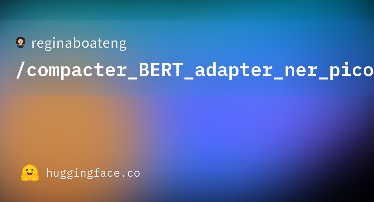 reginaboateng/compacter_BERT_adapter_ner_pico_for_classification_task ... reginaboateng/compacter_BERT_adapter_ner_pico_for_classification_task ...