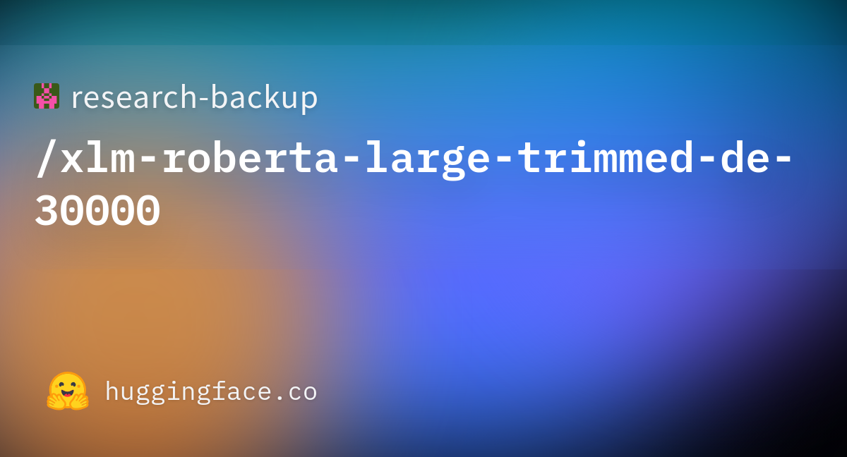 research-backup/xlm-roberta-large-trimmed-de-30000 · Hugging Face research-backup/xlm-roberta-large-trimmed-de-30000 · Hugging Face