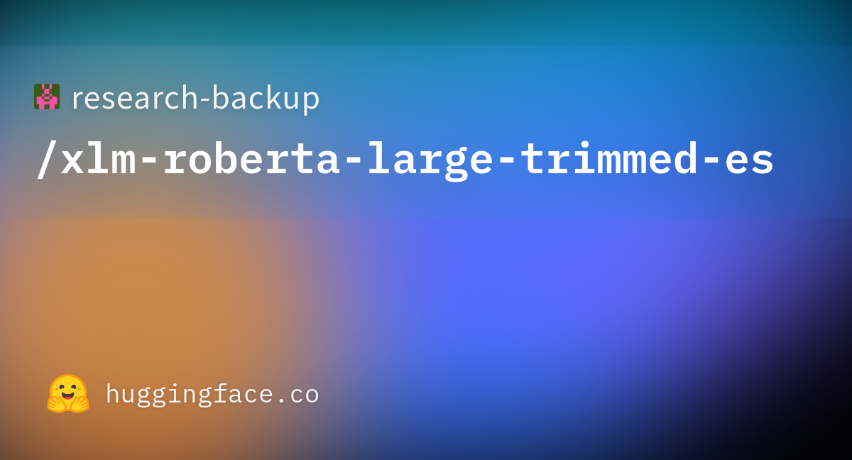 research-backup/xlm-roberta-large-trimmed-es · Hugging Face research-backup/xlm-roberta-large-trimmed-es · Hugging Face