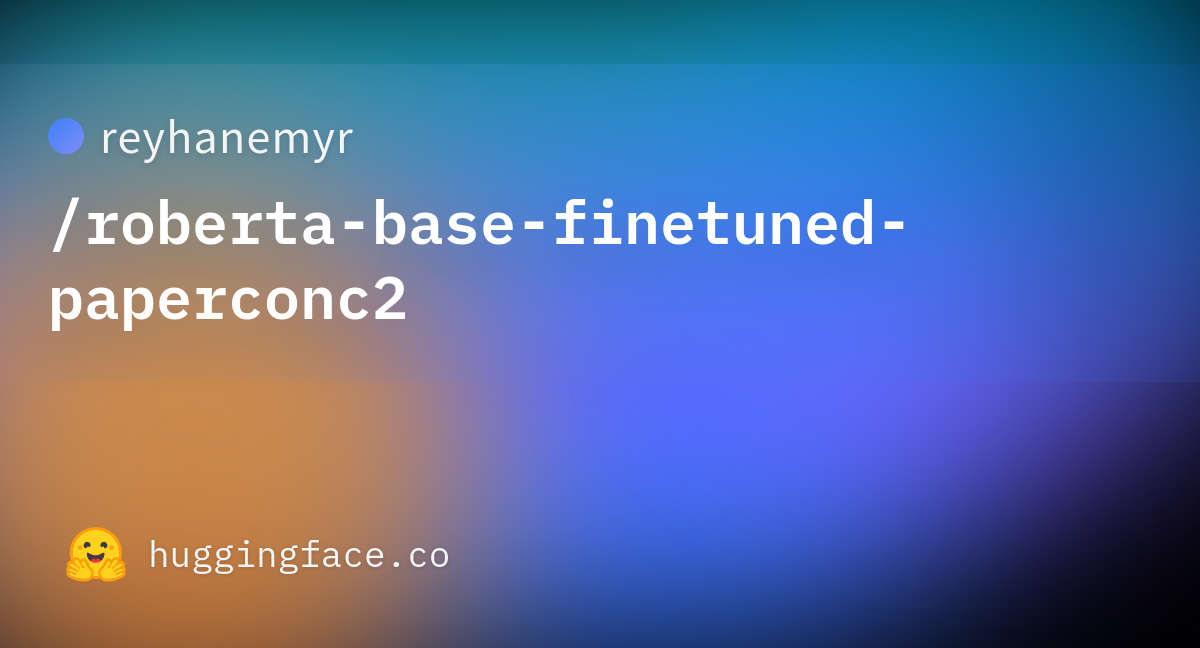 reyhanemyr/roberta-base-finetuned-paperconc2 · Hugging Face reyhanemyr/roberta-base-finetuned-paperconc2 · Hugging Face
