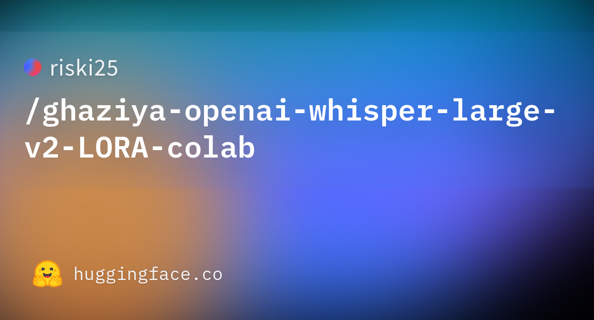 riski25/ghaziya-openai-whisper-large-v2-LORA-colab at main riski25/ghaziya-openai-whisper-large-v2-LORA-colab at main