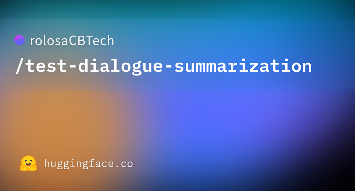 rolosaCBTech/test-dialogue-summarization · Hugging Face rolosaCBTech/test-dialogue-summarization · Hugging Face
