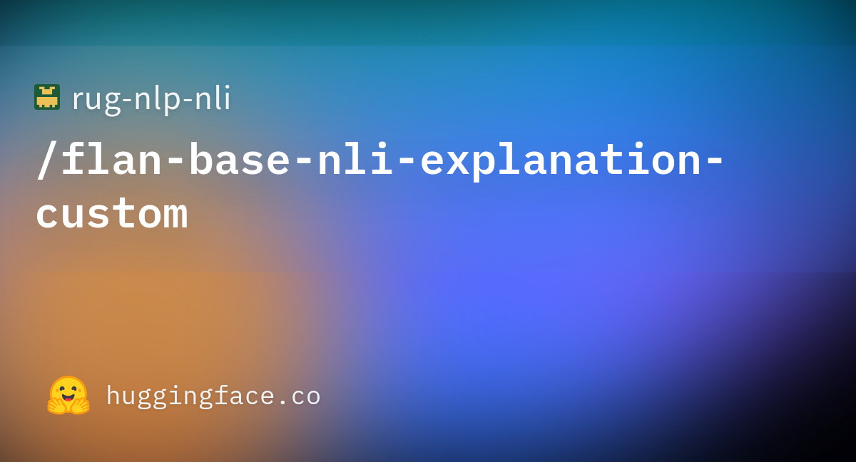 rug-nlp-nli/flan-base-nli-explanation-custom · Hugging Face rug-nlp-nli/flan-base-nli-explanation-custom · Hugging Face