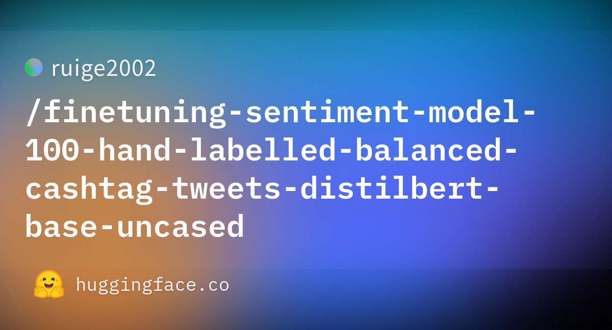 ruige2002/finetuning-sentiment-model-100-hand-labelled-balanced-cashtag ... ruige2002/finetuning-sentiment-model-100-hand-labelled-balanced-cashtag ...