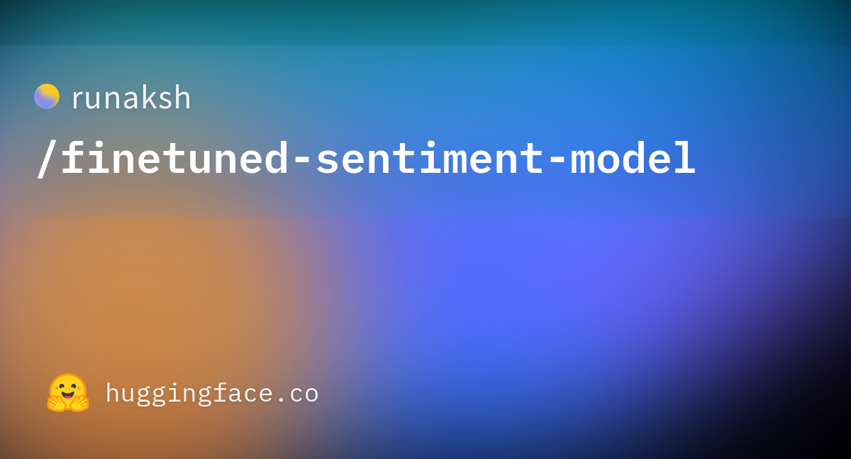 runaksh/finetuned-sentiment-model · Hugging Face runaksh/finetuned-sentiment-model · Hugging Face