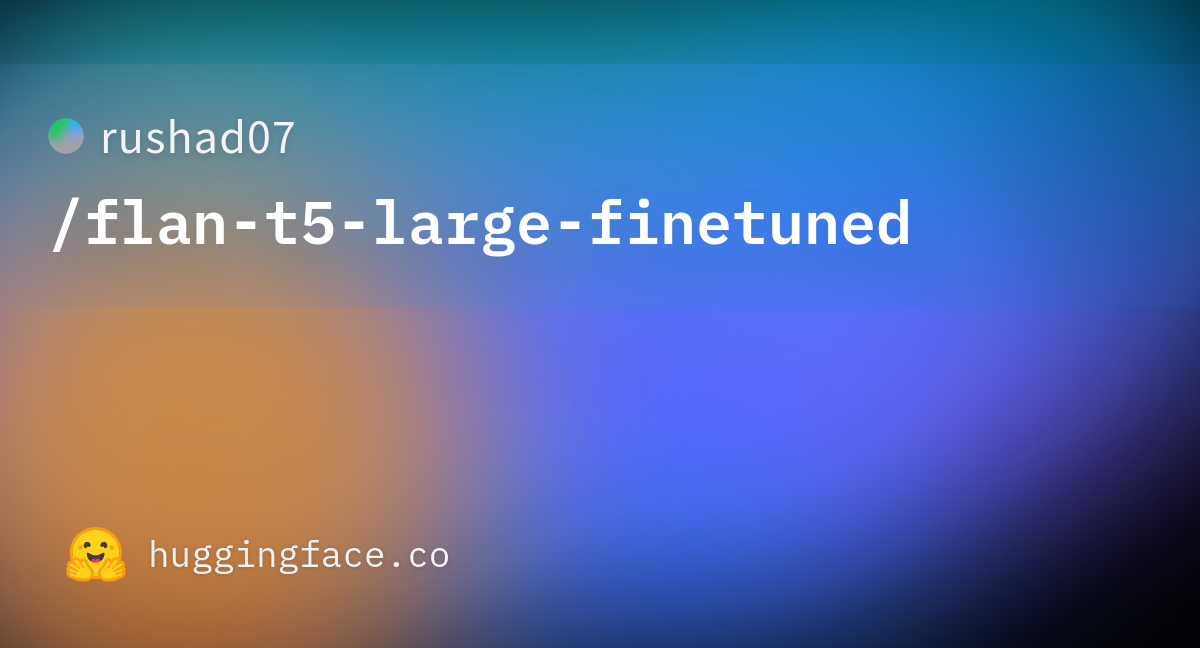 rushad07/flan-t5-large-finetuned · Hugging Face rushad07/flan-t5-large-finetuned · Hugging Face