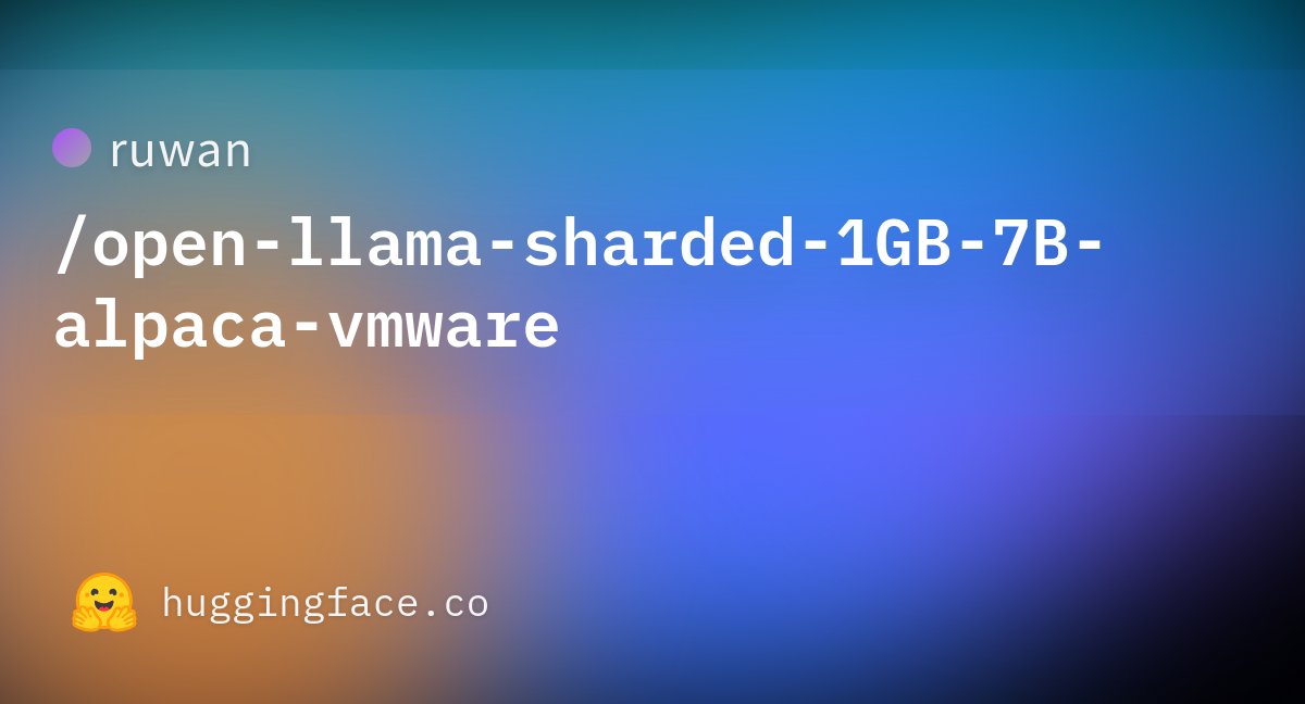 ruwan/open-llama-sharded-1GB-7B-alpaca-vmware · Hugging Face ruwan/open-llama-sharded-1GB-7B-alpaca-vmware · Hugging Face