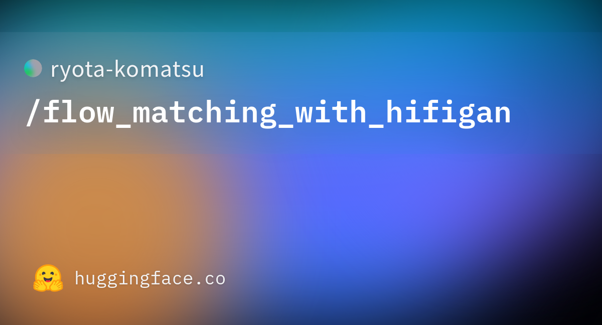 ryota-komatsu/flow_matching_with_hifigan · Hugging Face ryota-komatsu/flow_matching_with_hifigan · Hugging Face