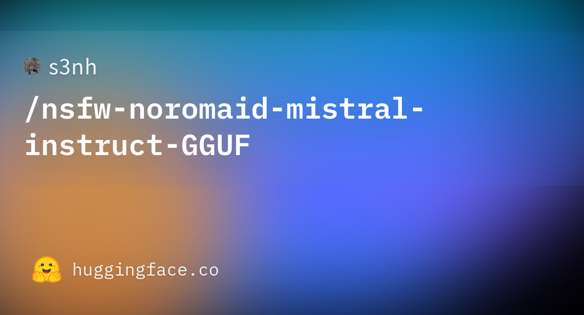 s3nh/nsfw-noromaid-mistral-instruct-GGUF · Hugging Face s3nh/nsfw-noromaid-mistral-instruct-GGUF · Hugging Face