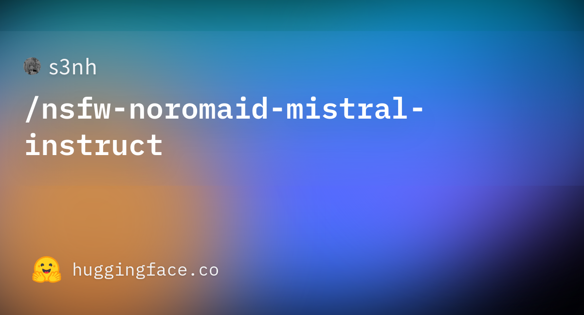 s3nh/nsfw-noromaid-mistral-instruct · Hugging Face s3nh/nsfw-noromaid-mistral-instruct · Hugging Face