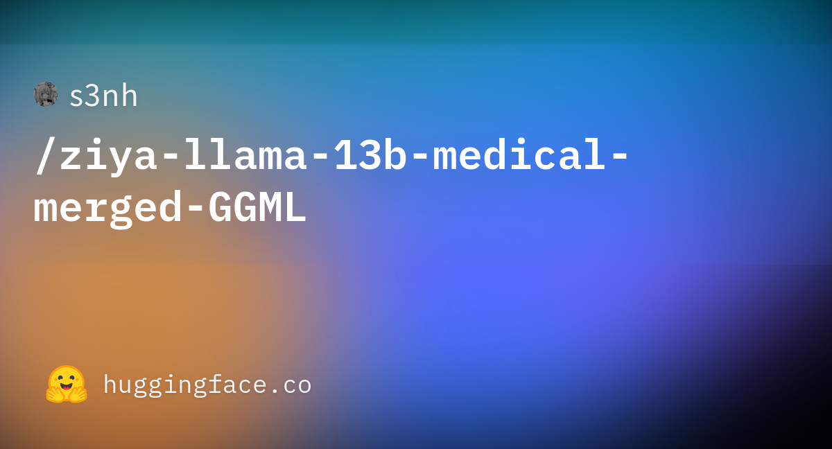 s3nh/ziya-llama-13b-medical-merged-GGML · Hugging Face s3nh/ziya-llama-13b-medical-merged-GGML · Hugging Face
