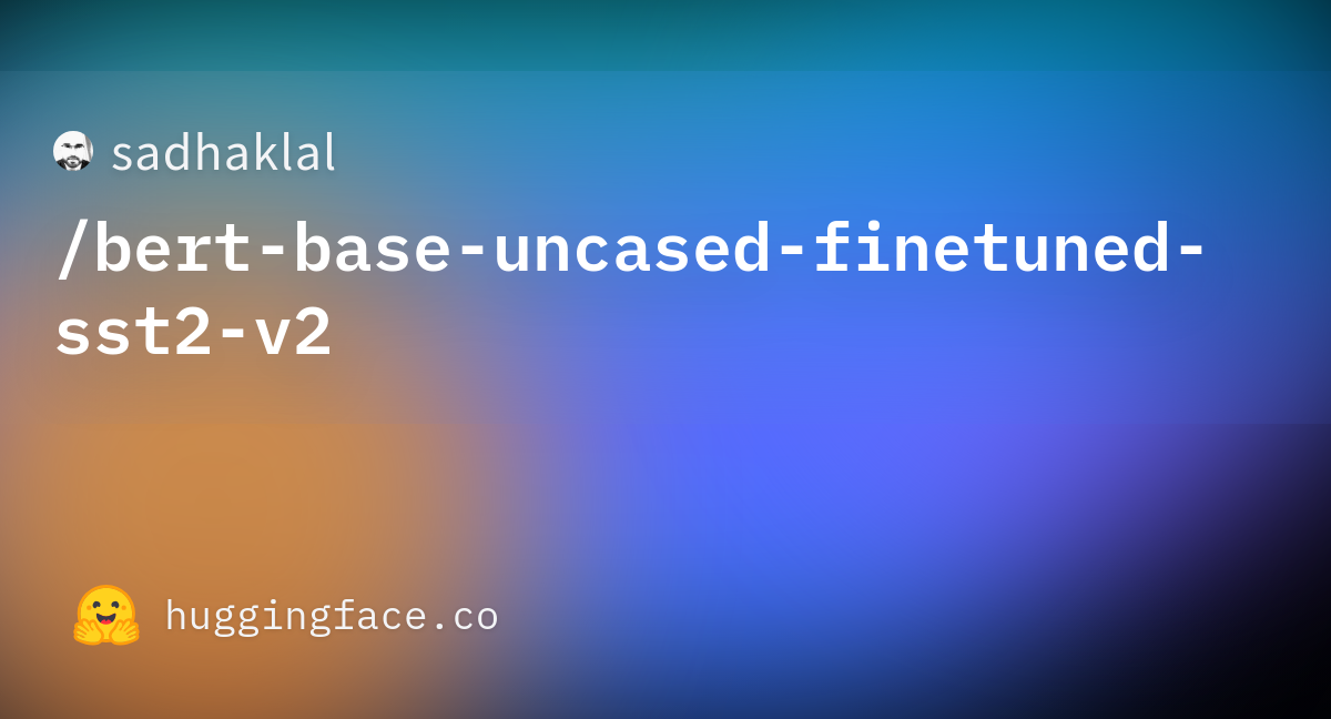 sadhaklal/bert-base-uncased-finetuned-sst2-v2 · Hugging Face sadhaklal/bert-base-uncased-finetuned-sst2-v2 · Hugging Face