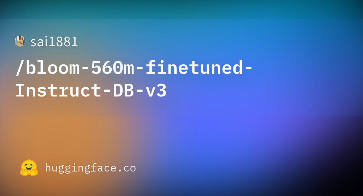 sai1881/bloom-560m-finetuned-Instruct-DB-v3 · Hugging Face sai1881/bloom-560m-finetuned-Instruct-DB-v3 · Hugging Face