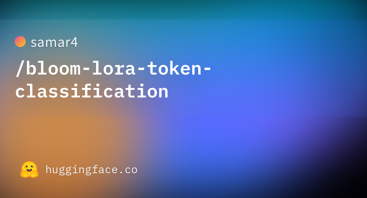 samar4/bloom-lora-token-classification · Hugging Face samar4/bloom-lora-token-classification · Hugging Face