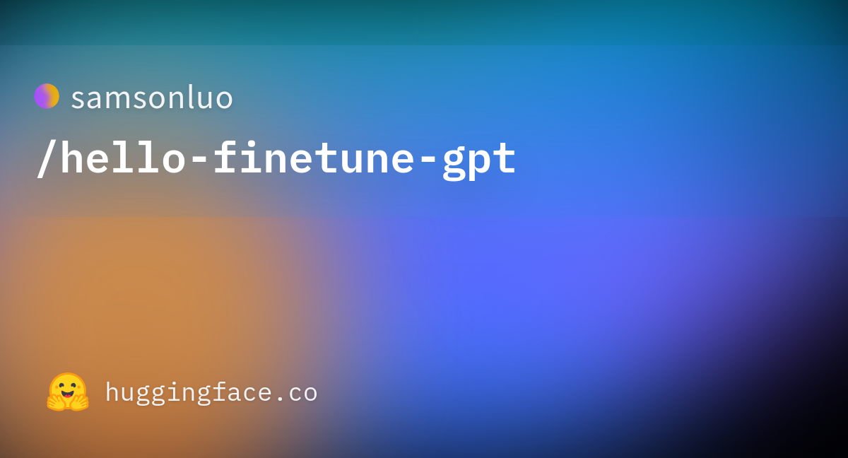 samsonluo/hello-finetune-gpt · Hugging Face samsonluo/hello-finetune-gpt · Hugging Face