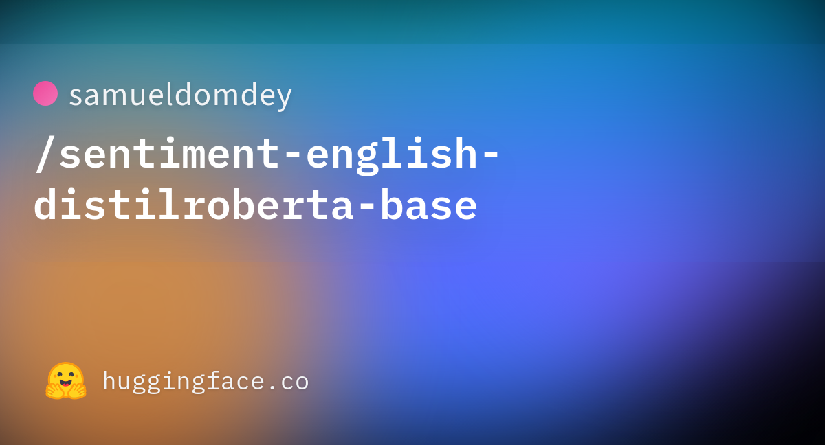 samueldomdey/sentiment-english-distilroberta-base · Hugging Face samueldomdey/sentiment-english-distilroberta-base · Hugging Face