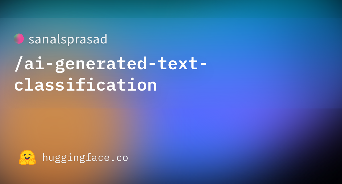 sanalsprasad/ai-generated-text-classification · Hugging Face sanalsprasad/ai-generated-text-classification · Hugging Face
