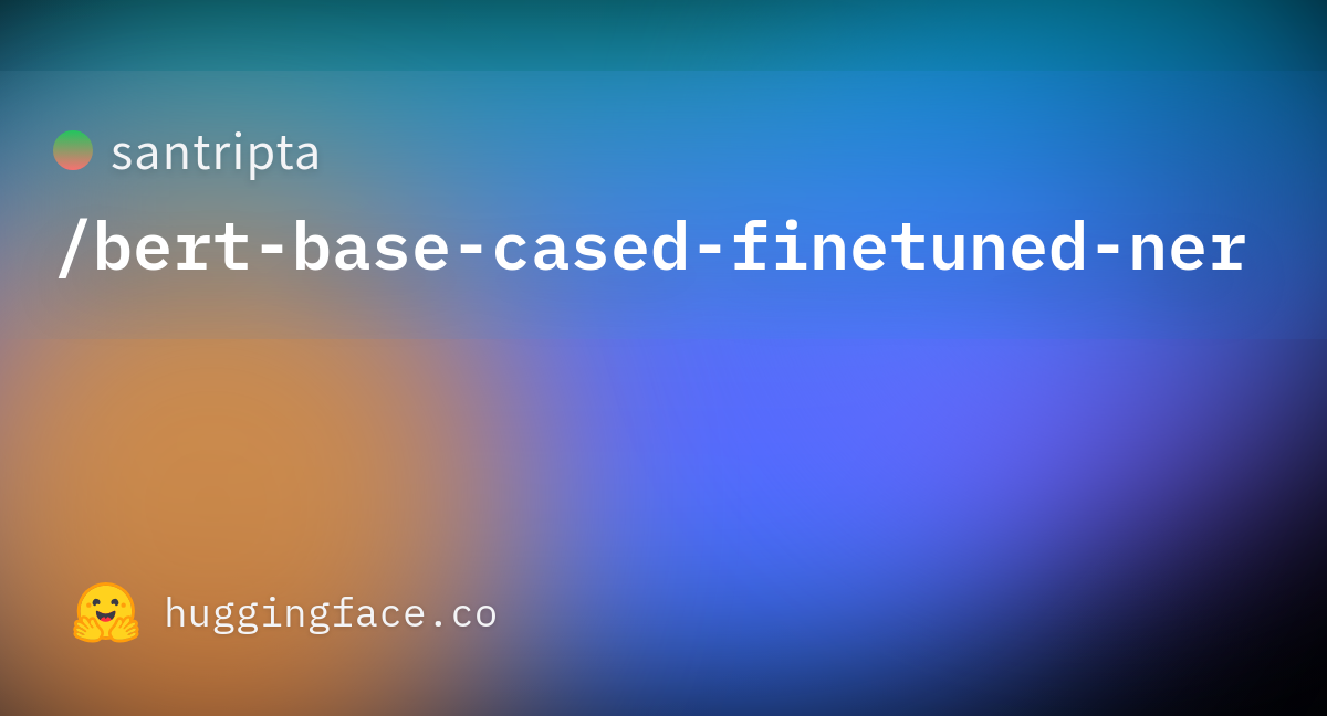 santripta/bert-base-cased-finetuned-ner · Hugging Face santripta/bert-base-cased-finetuned-ner · Hugging Face