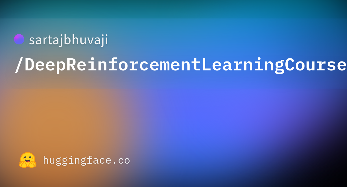 sartajbhuvaji/DeepReinforcementLearningCourse · Hugging Face sartajbhuvaji/DeepReinforcementLearningCourse · Hugging Face