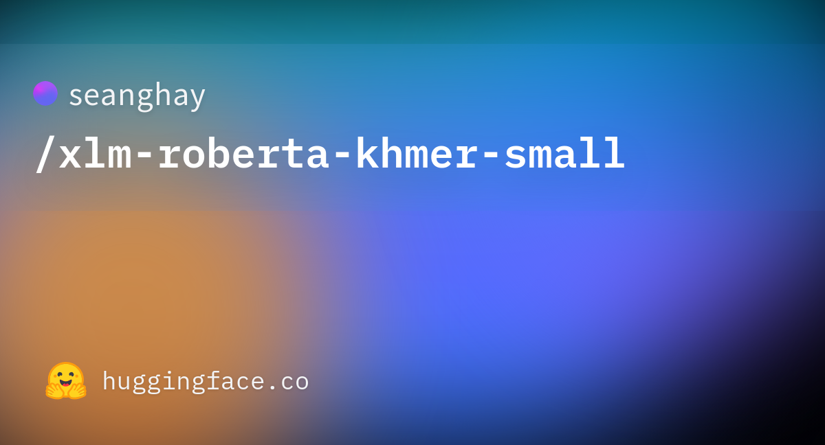 seanghay/xlm-roberta-khmer-small · Hugging Face seanghay/xlm-roberta-khmer-small · Hugging Face