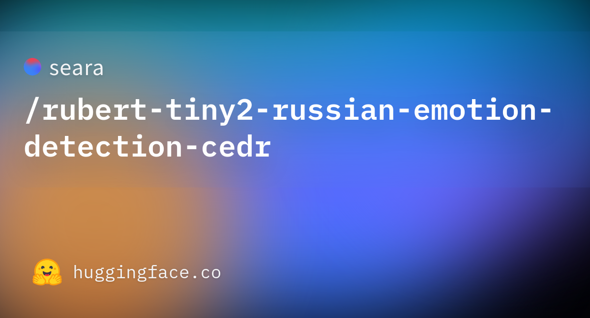seara/rubert-tiny2-cedr-russian-emotion · Hugging Face seara/rubert-tiny2-cedr-russian-emotion · Hugging Face