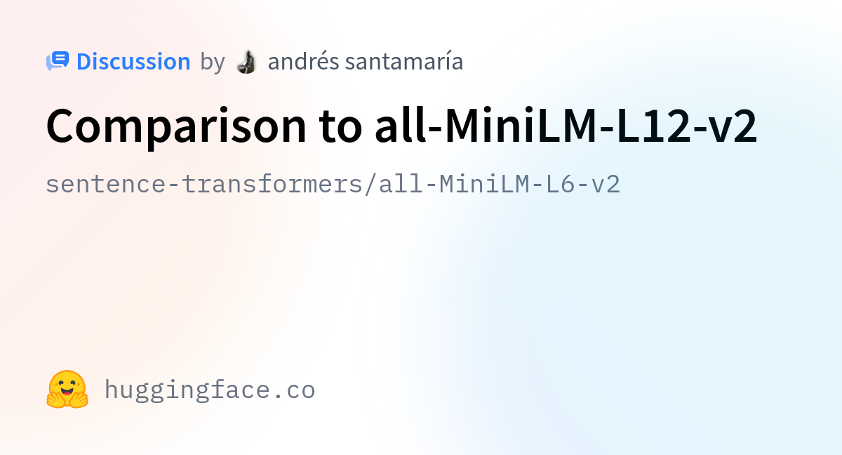 sentence-transformers/all-MiniLM-L6-v2 · Comparison to all-MiniLM-L12-v2 sentence-transformers/all-MiniLM-L6-v2 · Comparison to all-MiniLM-L12-v2