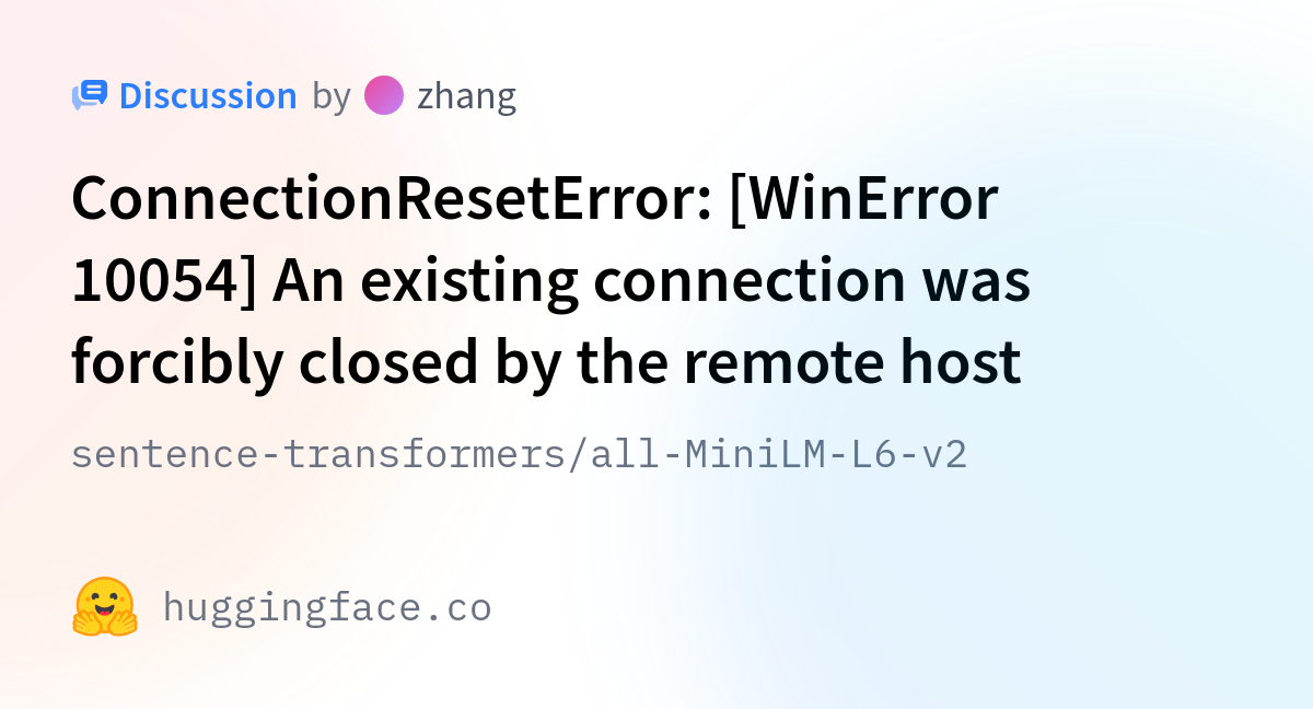 sentence-transformers/all-MiniLM-L6-v2 · ConnectionResetError ... sentence-transformers/all-MiniLM-L6-v2 · ConnectionResetError ...