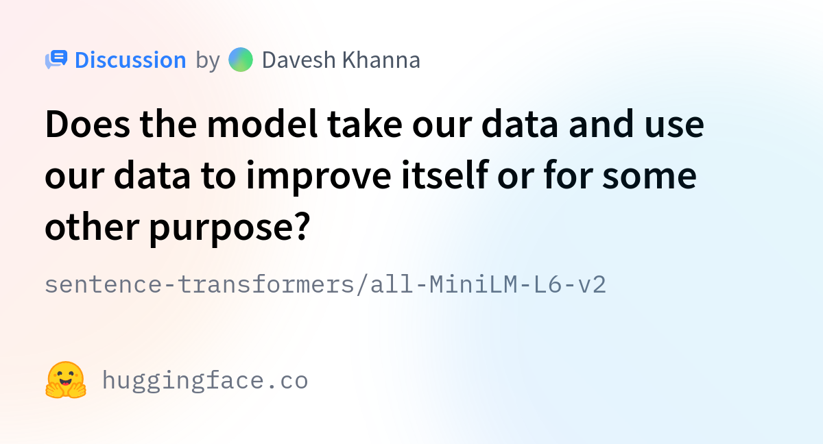 sentence-transformers/all-MiniLM-L6-v2 · Does the model take our data ... sentence-transformers/all-MiniLM-L6-v2 · Does the model take our data ...