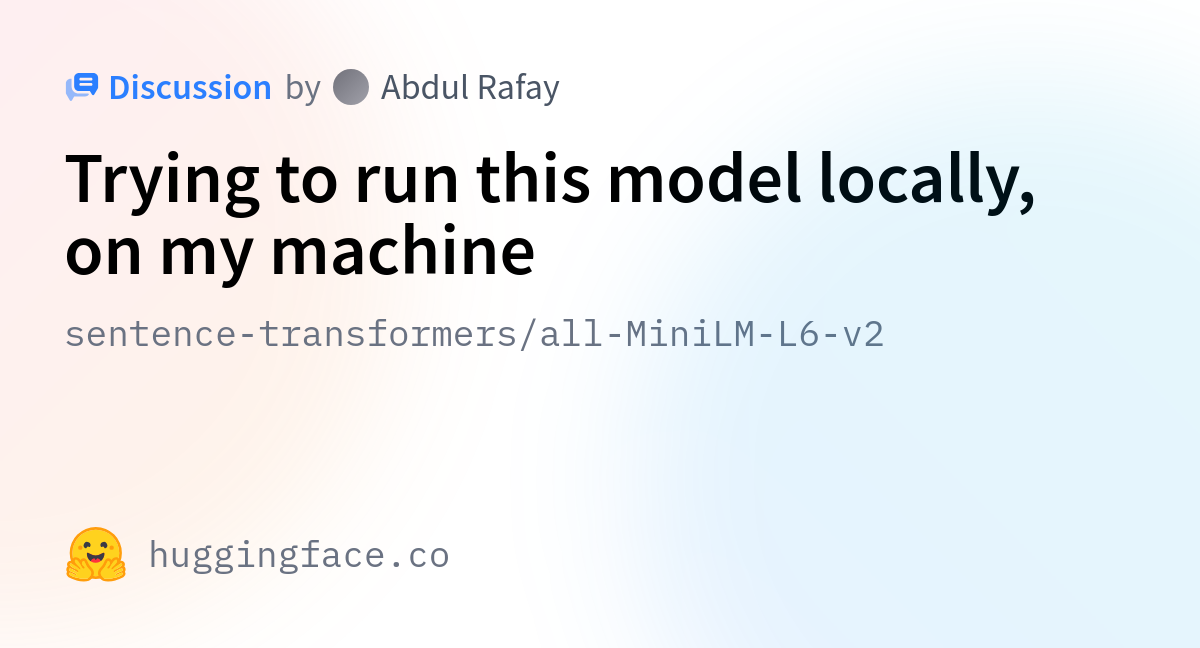 sentence-transformers/all-MiniLM-L6-v2 · Trying to run this model ... sentence-transformers/all-MiniLM-L6-v2 · Trying to run this model ...