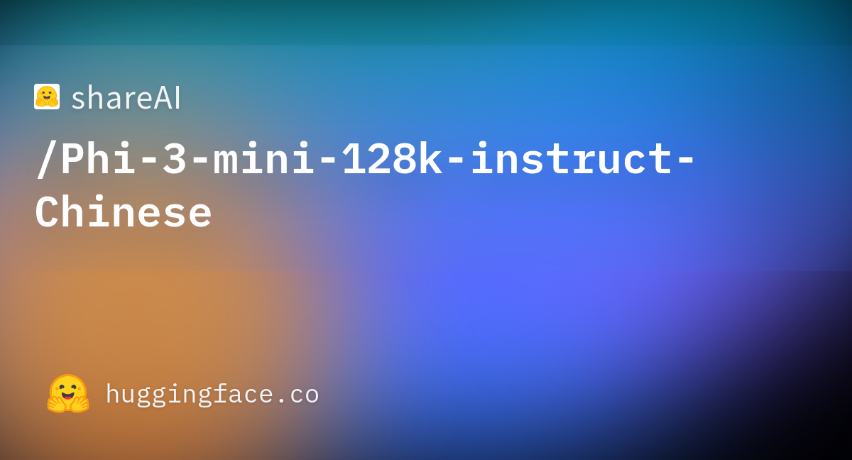 shareAI/Phi-3-mini-128k-instruct-Chinese · Hugging Face shareAI/Phi-3-mini-128k-instruct-Chinese · Hugging Face