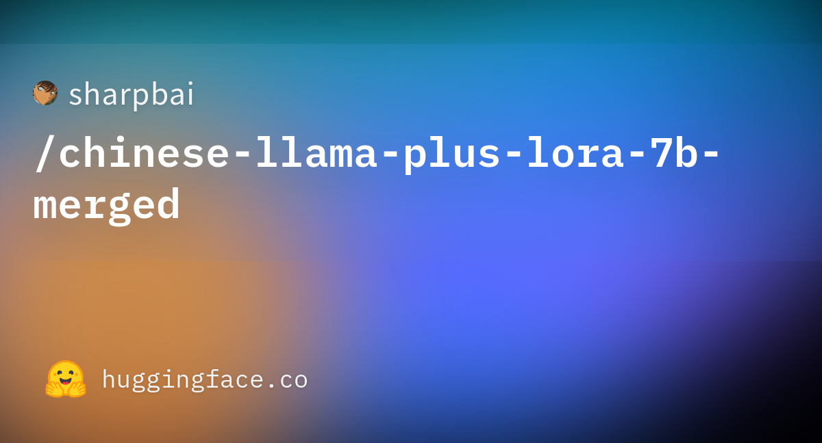 sharpbai/chinese-llama-plus-lora-7b-merged · Hugging Face sharpbai/chinese-llama-plus-lora-7b-merged · Hugging Face