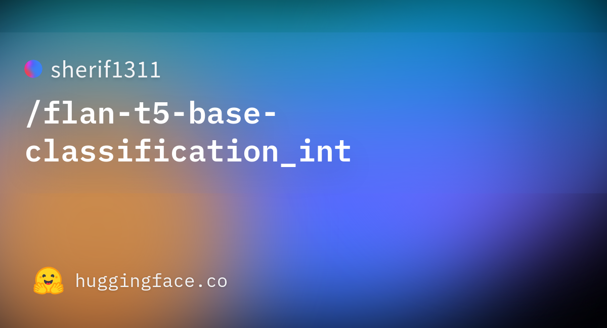 sherif1311/flan-t5-base-classification_int · Hugging Face sherif1311/flan-t5-base-classification_int · Hugging Face